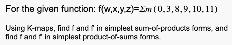 Solved For the given function: f(w,x,y,z)=Σm(0,3,8,9,10,11) | Chegg.com