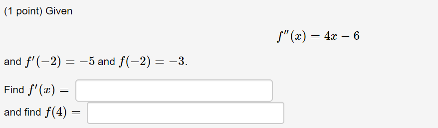Solved (1 point) Given f"(x) = 4x – 6 and f'(-2) = -5 and | Chegg.com
