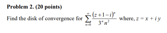 Solved Problem 2. (20 points) Find the disk of convergence | Chegg.com