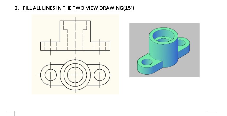 Solved 3. FILL ALL LINES IN THE TWO VIEW DRAWING(15') | Chegg.com