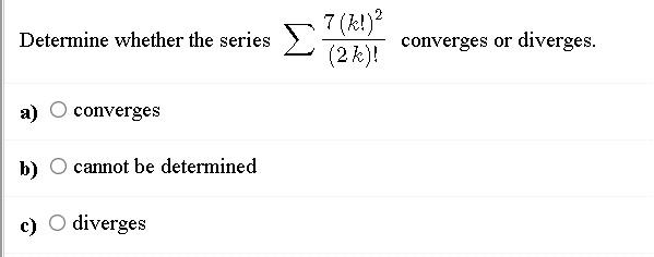 Solved Determine whether the series 7(k!) k (2 k)! converges | Chegg.com