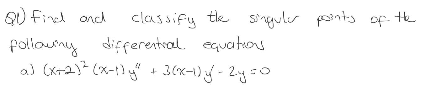 Solved Q1) Find and classify the singule points of the | Chegg.com