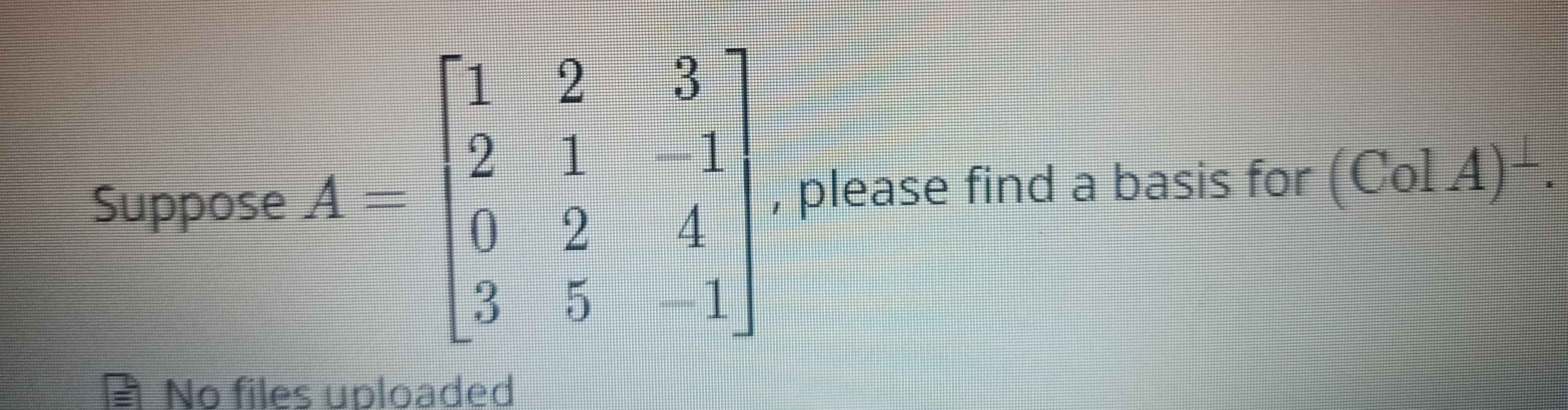 Solved A=⎣⎡120321253−14−1⎦⎤ | Chegg.com