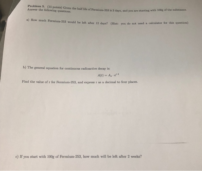 Solved Problem 5. (15 points) Given the half life of | Chegg.com