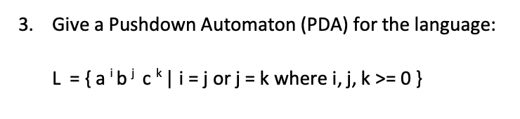 Solved 3. Give a Pushdown Automaton (PDA) for the language: | Chegg.com