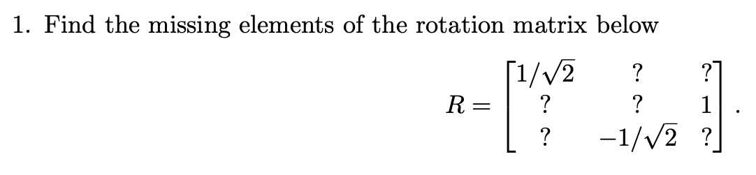 Solved Find the missing elements of the rotation matrix | Chegg.com