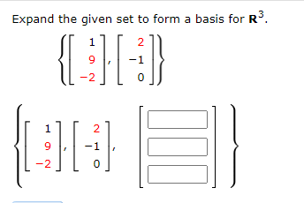 Solved Expand the given set to form a basis for R. 2 9 -1 -2 | Chegg.com