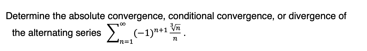 Solved 0 Determine the absolute convergence, conditional | Chegg.com