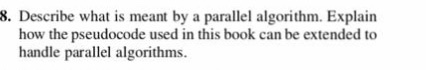 Solved 8. Describe what is meant by a parallel algorithm. | Chegg.com