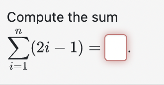 Solved Compute the sum ∑i=1n(2i−1)= | Chegg.com
