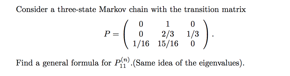 Solved Consider a three-state Markov chain with the | Chegg.com