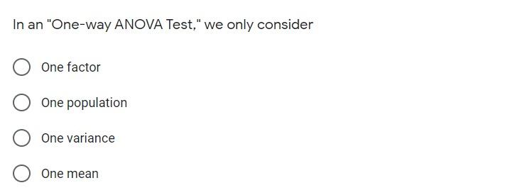 Solved In an "One-way ANOVA Test," we only consider One | Chegg.com