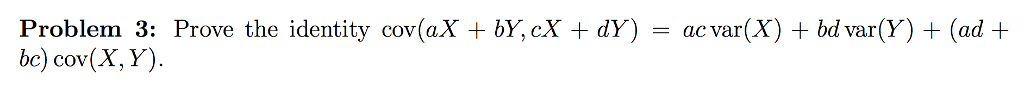 Solved Problem 3: Prove the identity cov(aX +bY,cX + dY) | Chegg.com