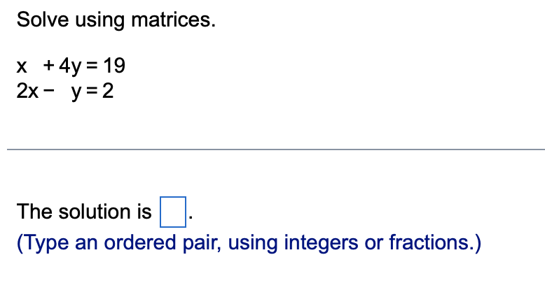 Solved Solve using matrices. x+4y=192x−y=2 The solution is | Chegg.com
