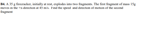 Solved B4. A 35 g firecracker, initially at rest, explodes | Chegg.com