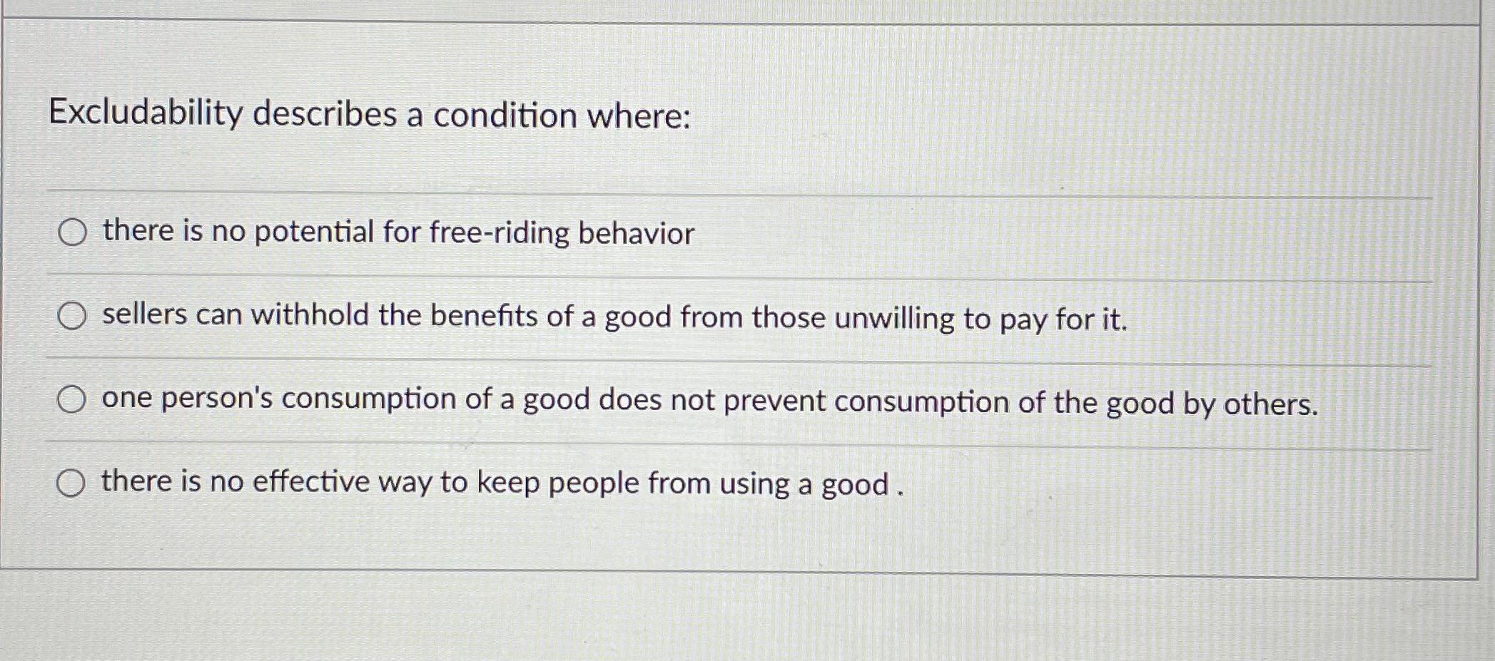 Solved Excludability describes a condition where: O there is | Chegg.com