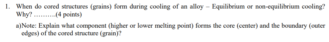 Solved 1. When do cored structures (grains) form during | Chegg.com