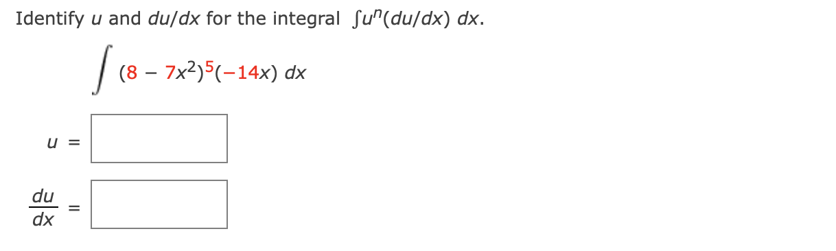 Solved Identify u and du/dx for the integral ∫un(du/dx)dx. | Chegg.com