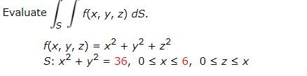 Solved Evaluate f(x, y, z) ds. f(x, y, z) = x2 + y2 + z2 S: | Chegg.com