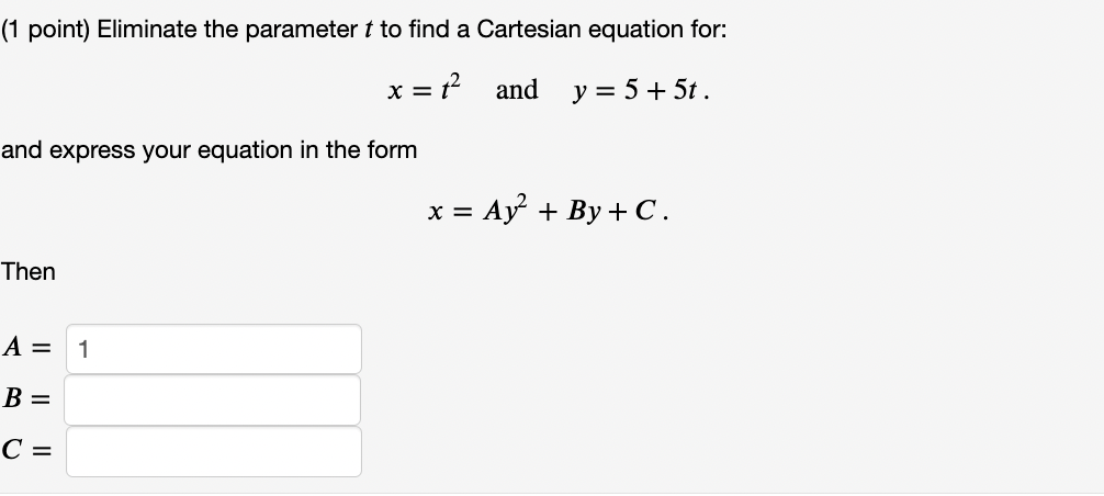 Solved (1 point) Eliminate the parameter t to find a | Chegg.com