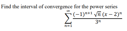 Solved Find the interval of convergence for the power series | Chegg.com