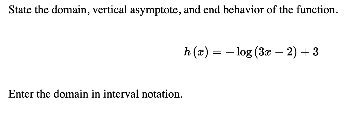 Solved State the domain, vertical asymptote, and end | Chegg.com