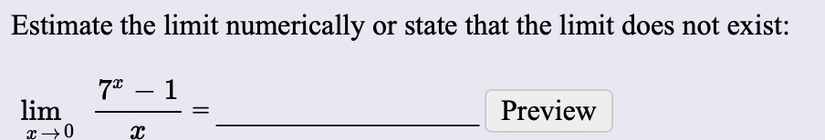 Solved Estimate the limit numerically or state that the | Chegg.com