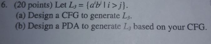 Solved Let L3 = {a^i b^j | i > j}. Design a CFG to generate | Chegg.com