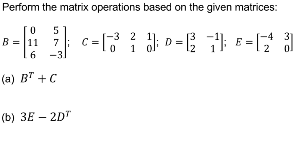 Solved Perform the matrix operations based on the given | Chegg.com