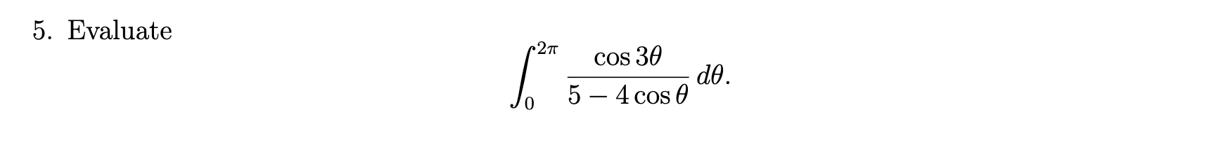 Solved 5. Evaluate •2л cos 30 do. 5 – 4 cos 0 0 | Chegg.com