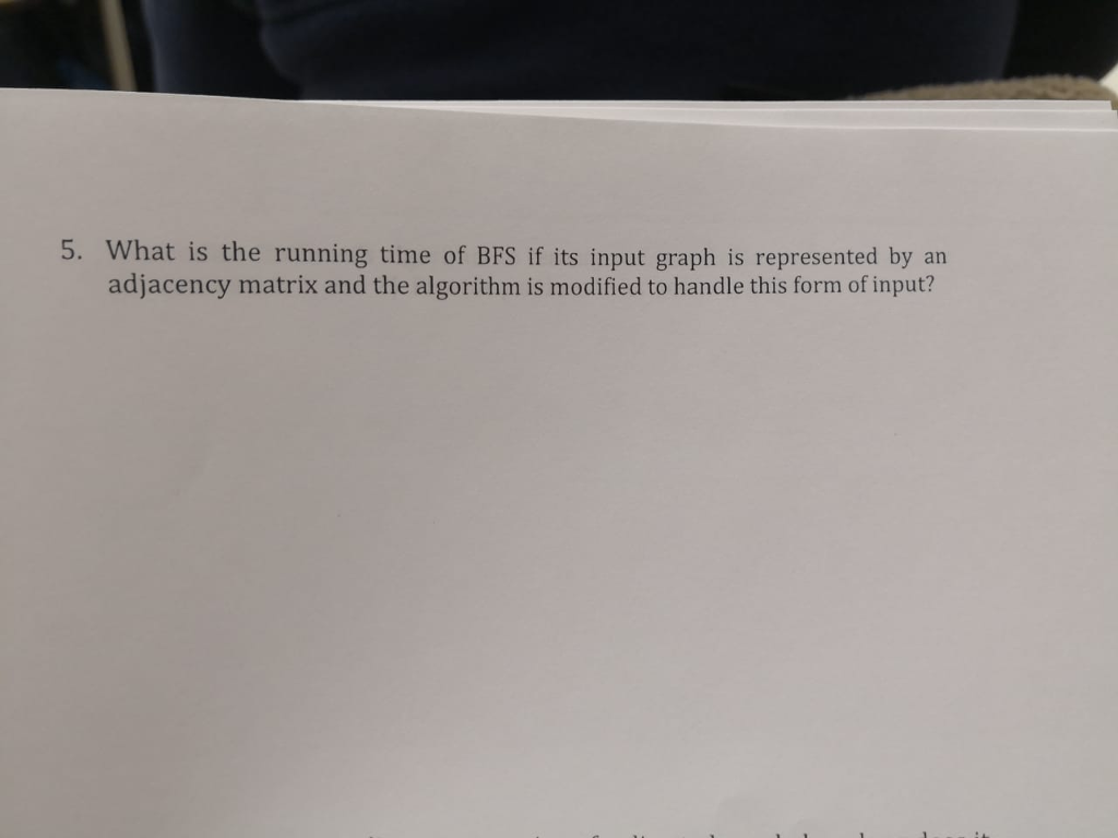 Solved 5. What is the running time of BFS if its input graph | Chegg.com
