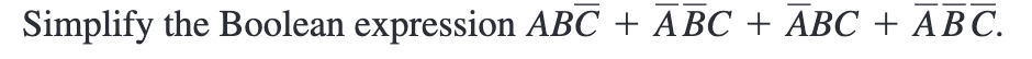 Solved Simplify the Boolean expression ABC + ABC + ABC + | Chegg.com