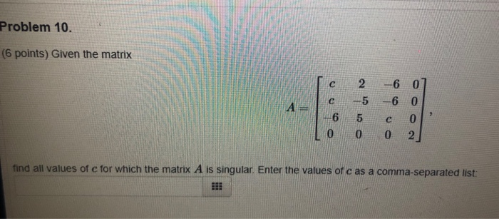 Solved Problem 10 (6 points) Given the matrix c 2-6 01 C 5 6 | Chegg.com