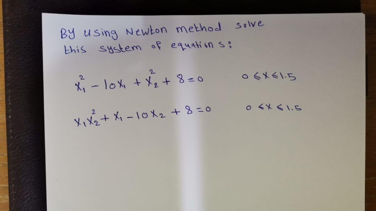 Solved By using Newton method solve this system of equation | Chegg.com