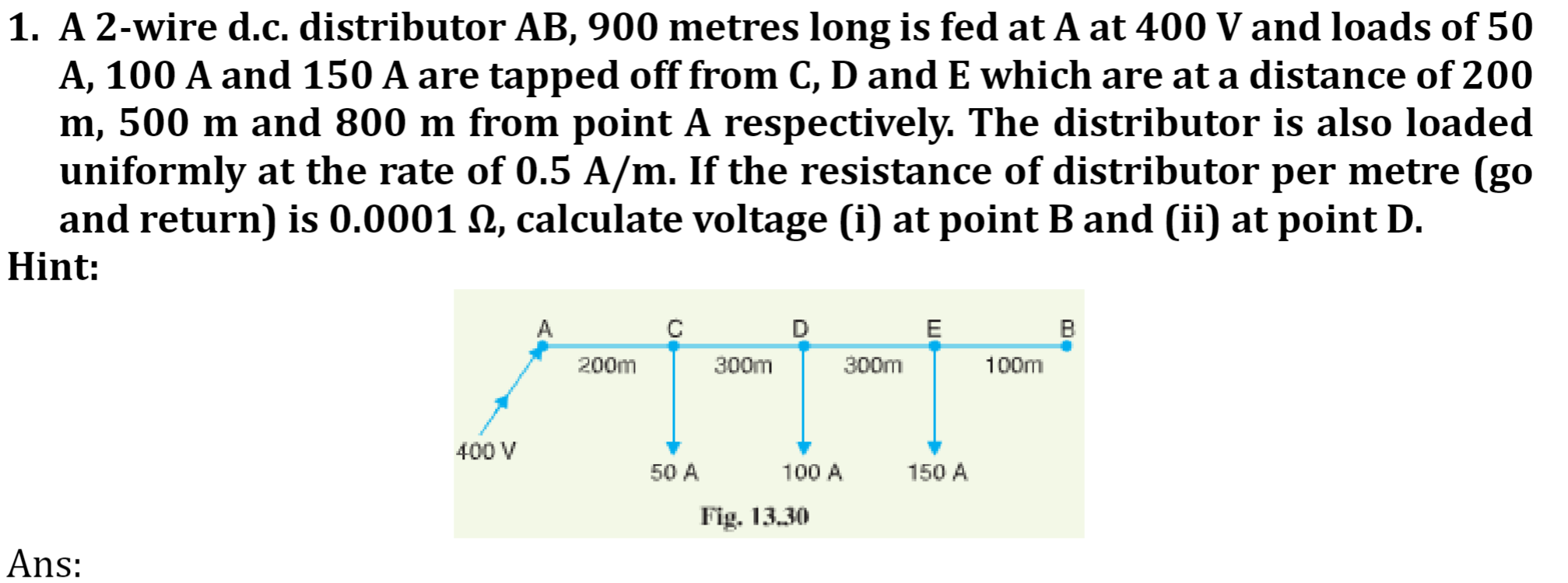 Solved 1. A 2 -wire d.c. distributor AB,900 metres long is | Chegg.com