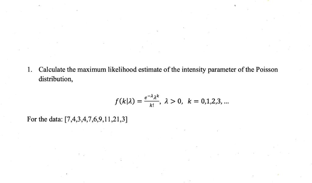 Solved 1. Calculate the maximum likelihood estimate of the | Chegg.com