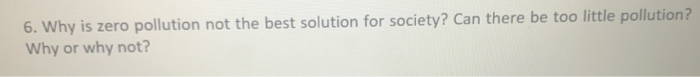 Solved Why is zero pollution not the best solution for | Chegg.com
