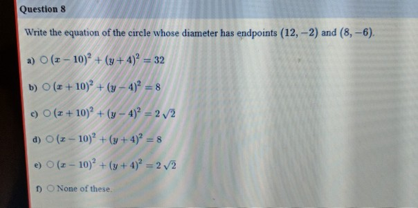 Solved Question 8 Write the equation of the circle whose | Chegg.com
