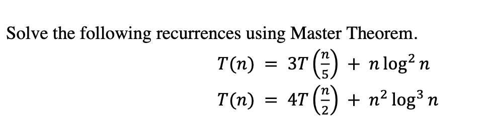 Solved Solve the following recurrences using Master Theorem. | Chegg.com