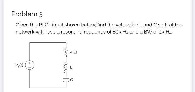 Solved Given the RLC circuit shown below, find the values | Chegg.com