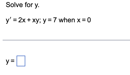 Solved Solve for y. y′=2x+xy;y=7 when x=0 | Chegg.com