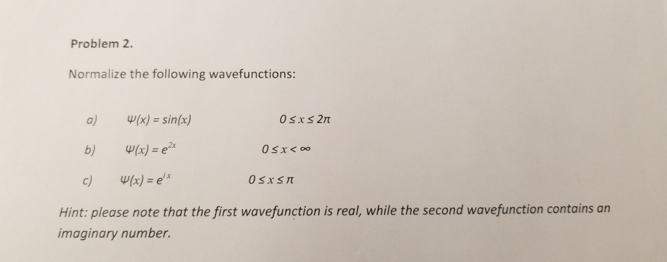Solved Problem 2. Normalize the following wavefunctions: a) | Chegg.com