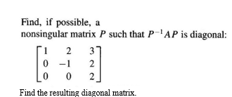 Solved Find, if possible, a nonsingular matrix P such that | Chegg.com