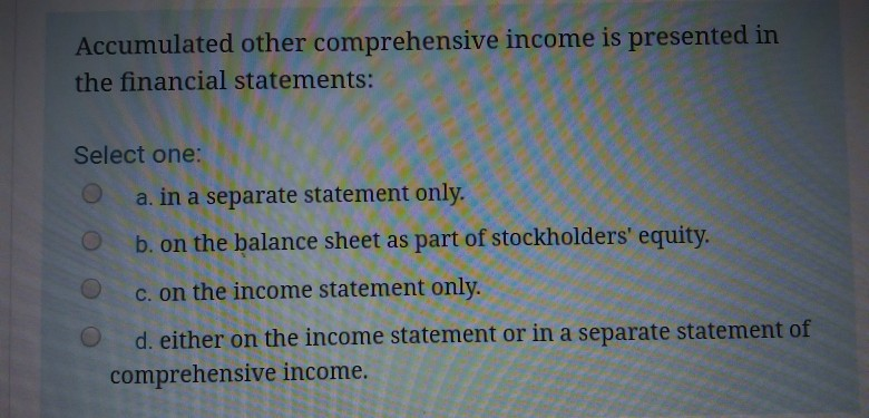 Solved Accumulated other comprehensive income is presented | Chegg.com