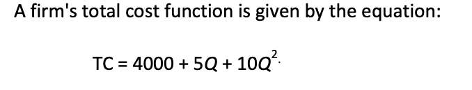 Solved A firm's total cost function is given by the | Chegg.com