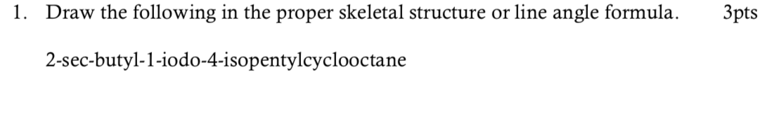 Solved 1. Draw the following in the proper skeletal | Chegg.com