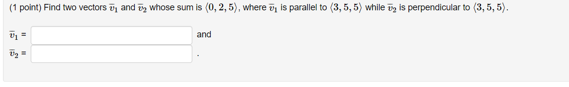 Solved (1 point) Find two vectors vi and v2 whose sum is (0, | Chegg.com