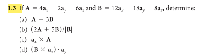 Solved 1.3 If A=4ax−2ay+6az and B=12ax+18ay−8az, determine: | Chegg.com
