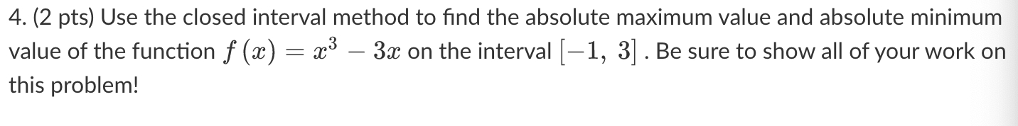 Solved 4. (2 pts) Use the closed interval method to find the | Chegg.com