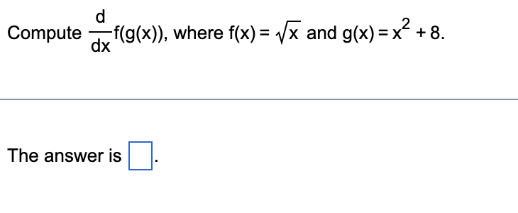 Solved Compute dxdf(g(x)), where f(x)=x and g(x)=x2+8. The | Chegg.com